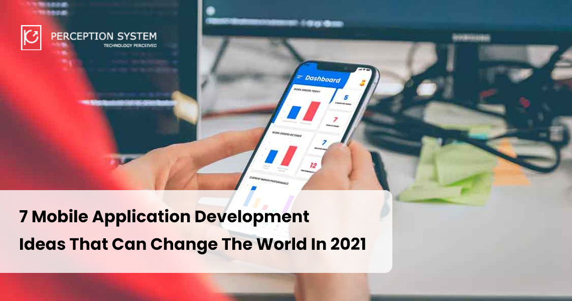 7 Groundbreaking Mobile App Development Ideas for 2021